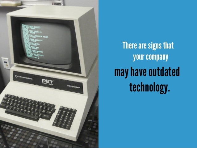 Is Outdated Technology Hurting Your Business?