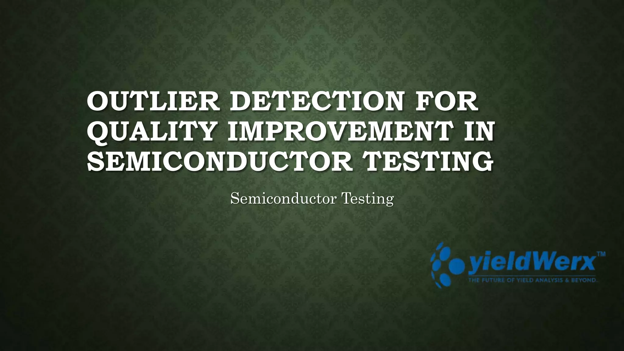 Outlier Detection for Quality Improvement in Semiconductor Testing.pptx
