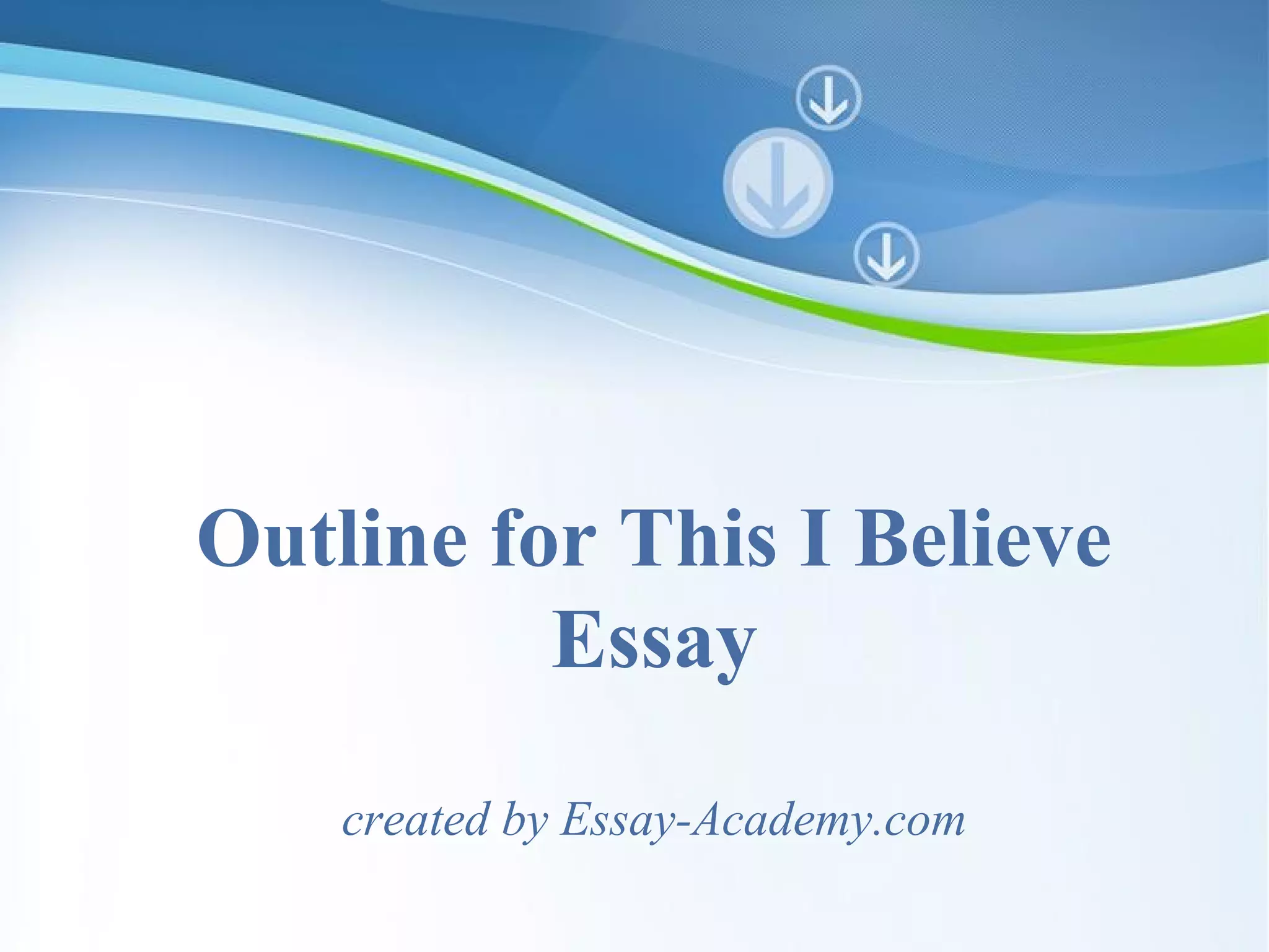 Outline for this i believe essay | PPT