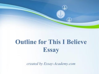 Outline for this i believe essay | PPT