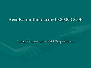 Resolve outlook error 0x800CCC0F | PPT