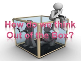 Out of box thinking | PPT