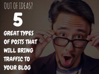 5 Great Types of Posts That Will Bring Traffic to your Blog | PDF