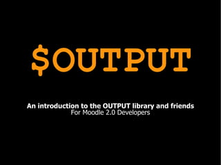 Moodle: $OUTPUT library | PPT