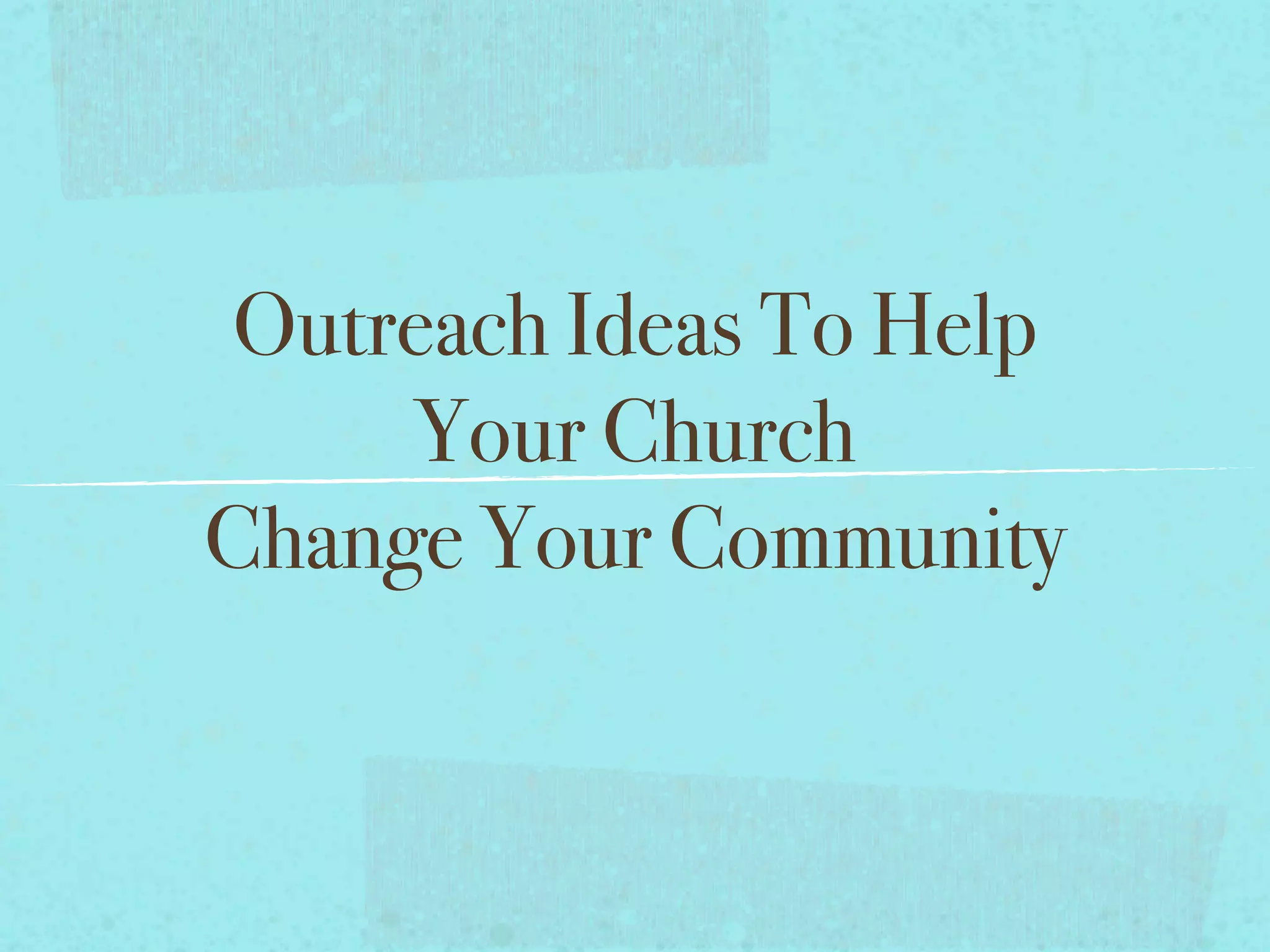 Outreach Ideas To Help Your Church Change Your Community | KEY