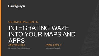 Outsmarting Traffic: Integrating Waze Into Your Maps and Apps | PPT