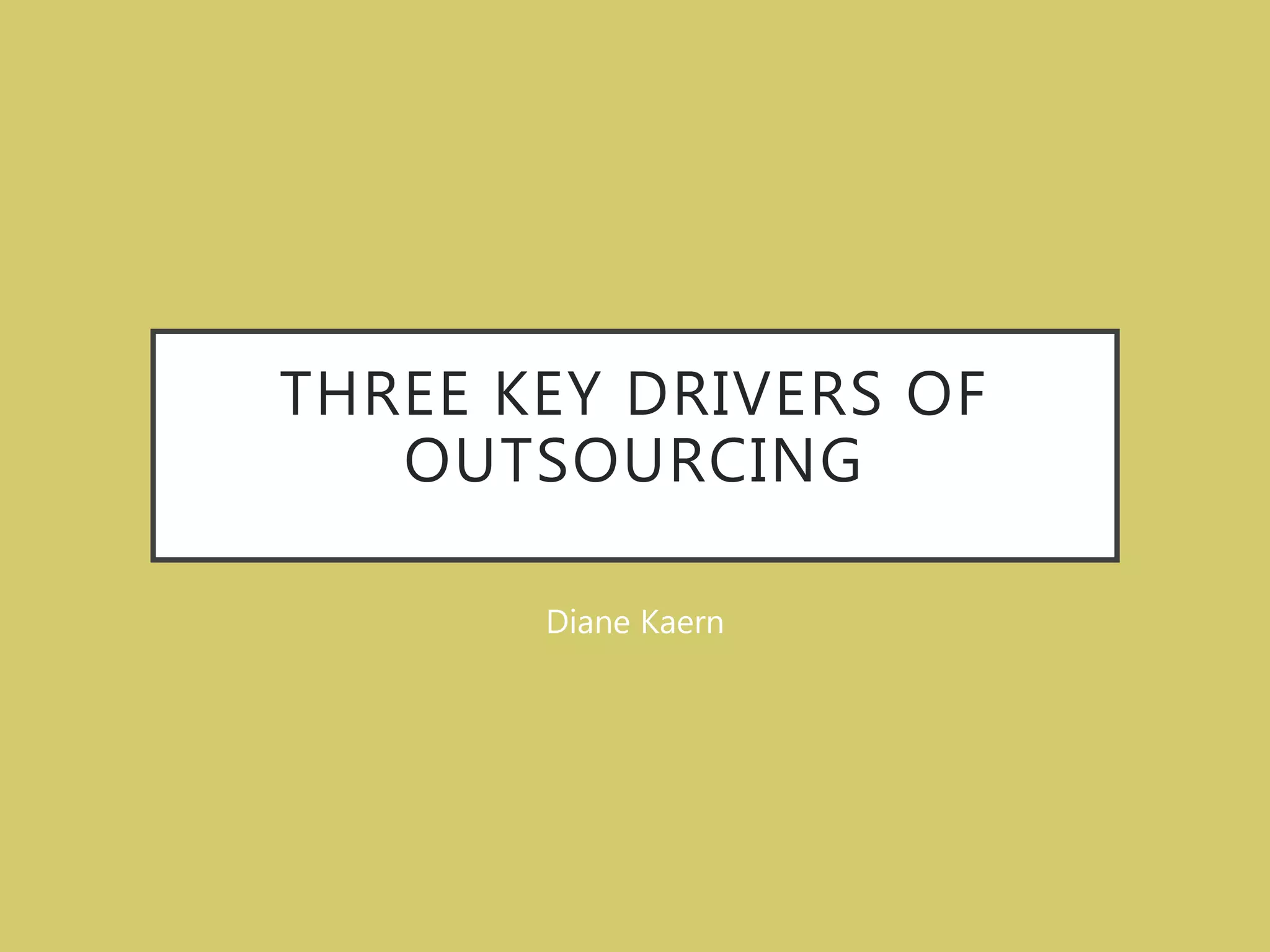Three Key Drivers of Outsourcing | PPTX
