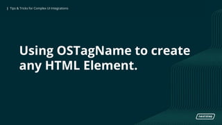 OutSystems Tricks & Tips for Complex UI Integrations | PPT