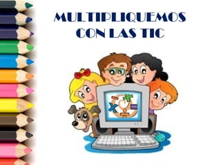 Multiplicar con TIC | PPT