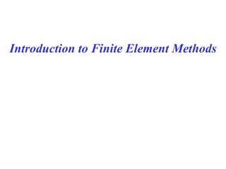INTRODUCTION TO FINITE ELEMENT METHODS PPT | PPT