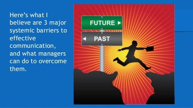 How Managers Can Overcome 3 Systemic Barriers to Effective Communicat…