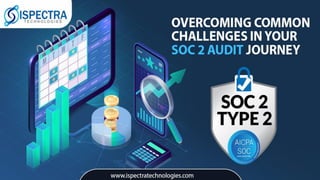 Overcoming Common Challenges in Your SOC 2 Audit Journey- Insights from Ispectra Technologies.pdf