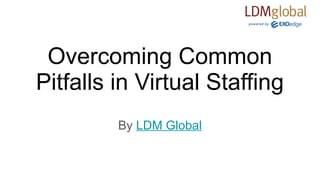Overcoming Common Pitfalls in Virtual Staffing.pptx