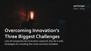 Overcoming Innovation's Three Biggest Challenges | PPT
