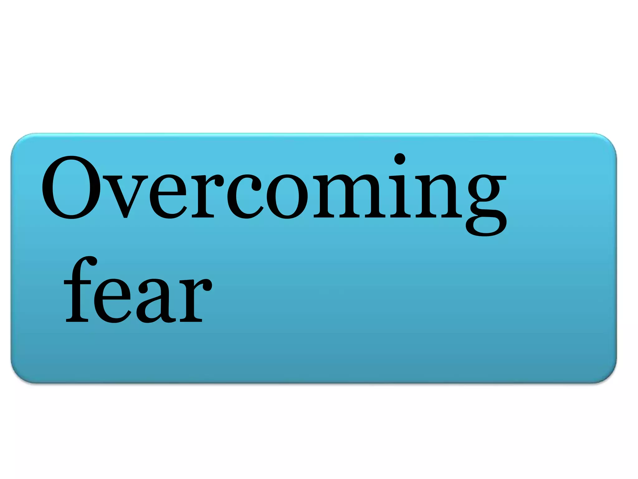 Overcoming negative emotions 3 fear | PPTX