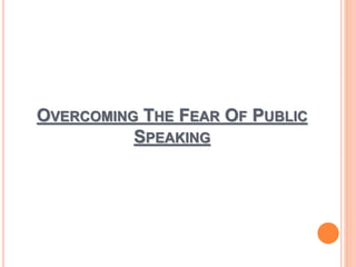 Overcoming the fear of public speaking | PPTX