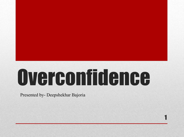 Overconfidence by Deepshekhar | PPTX | Business Accounting & Finance | Business