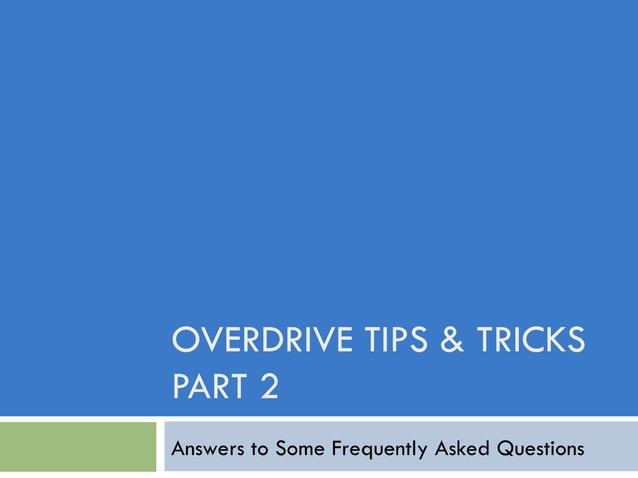 OverDrive Tips & Tricks | PPT