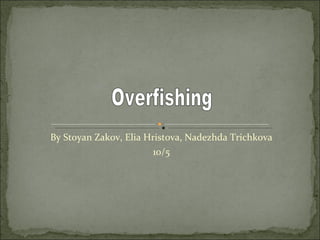 Overfishing stoyan elia_nadezhda_10-5 | PPT