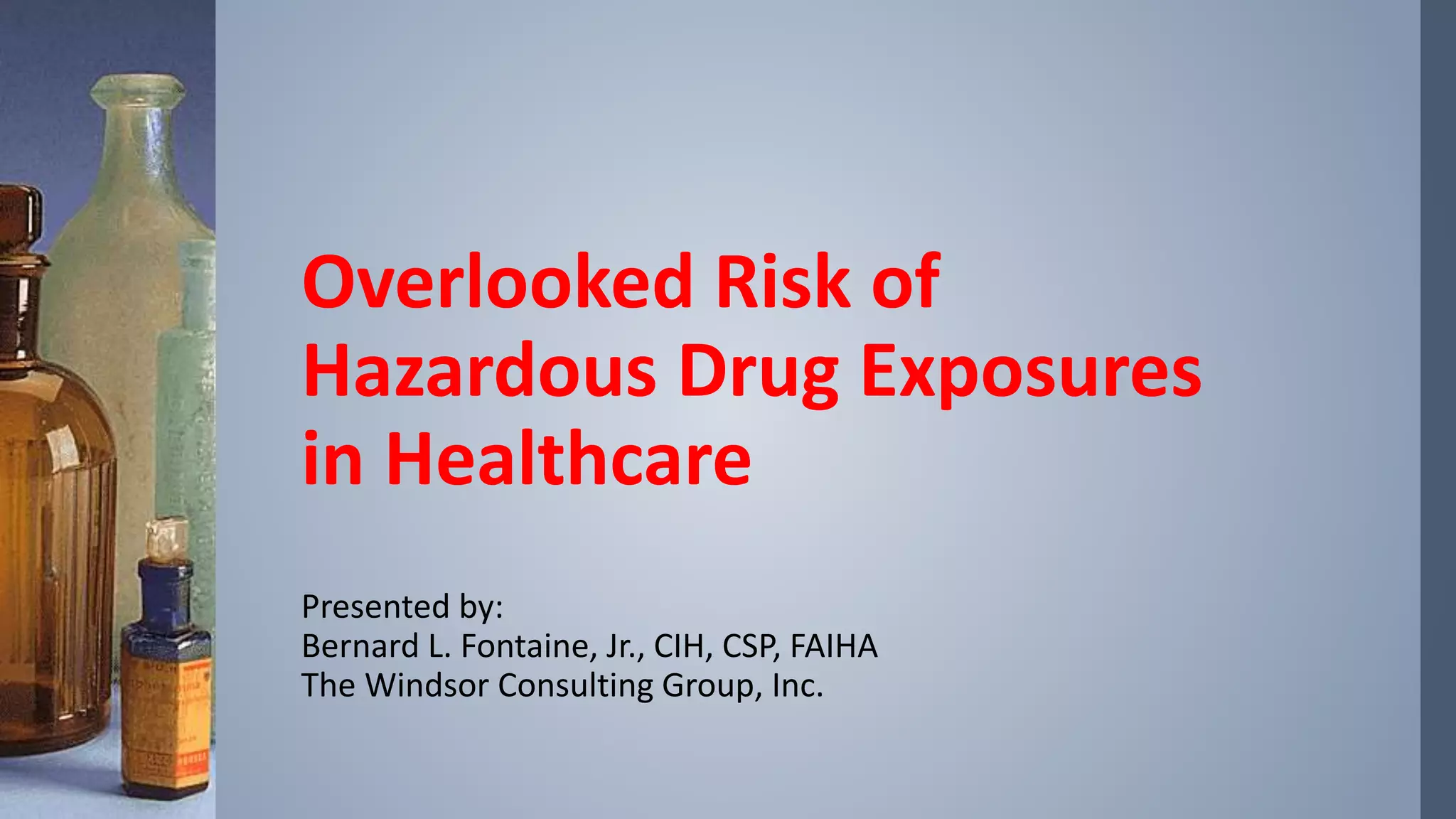 Overlooked Risk of Hazardous Drug Exposures in Healthcare | PPTX
