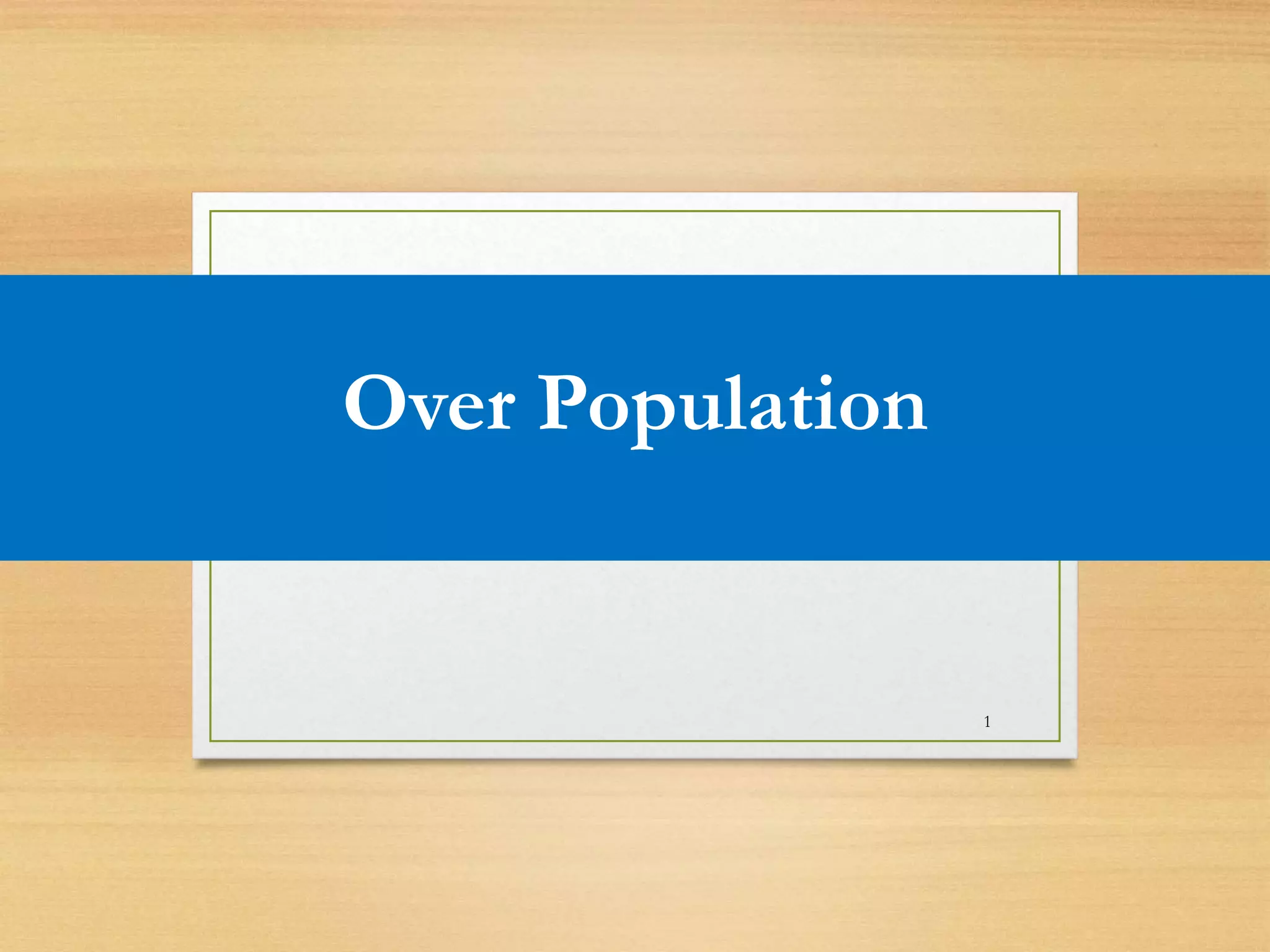 Overpopulation and its impacts | PPTX