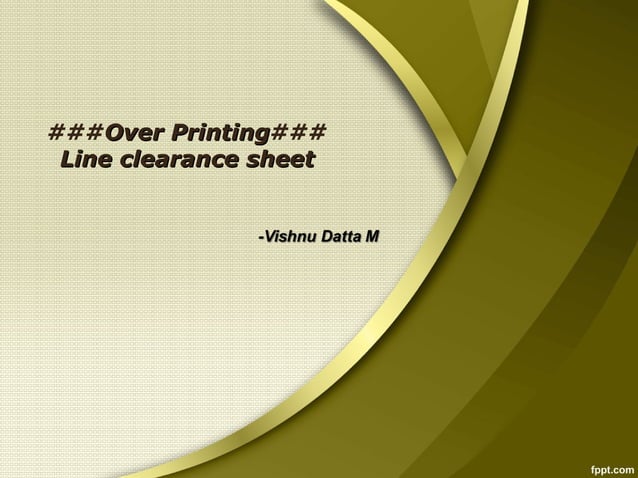 ###Over printing### & line clearance sheet by Vishnu Datta M | PPT