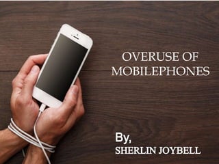 Overuse of mobilephones | PPTX