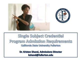 CSUF Single Subject Credential Program Admissions | PPT