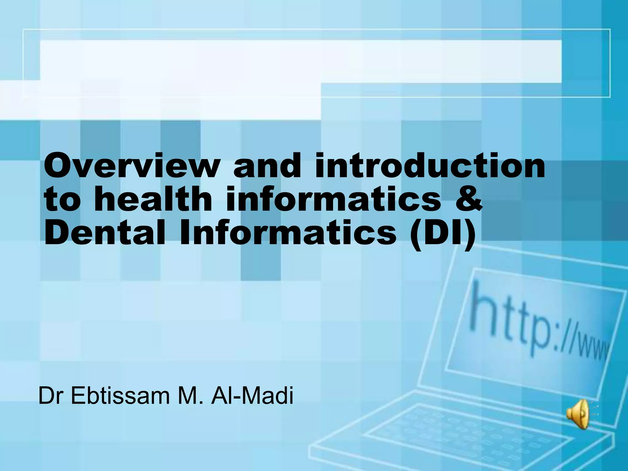 Overview and introduction to health informatics and dental informatics ...