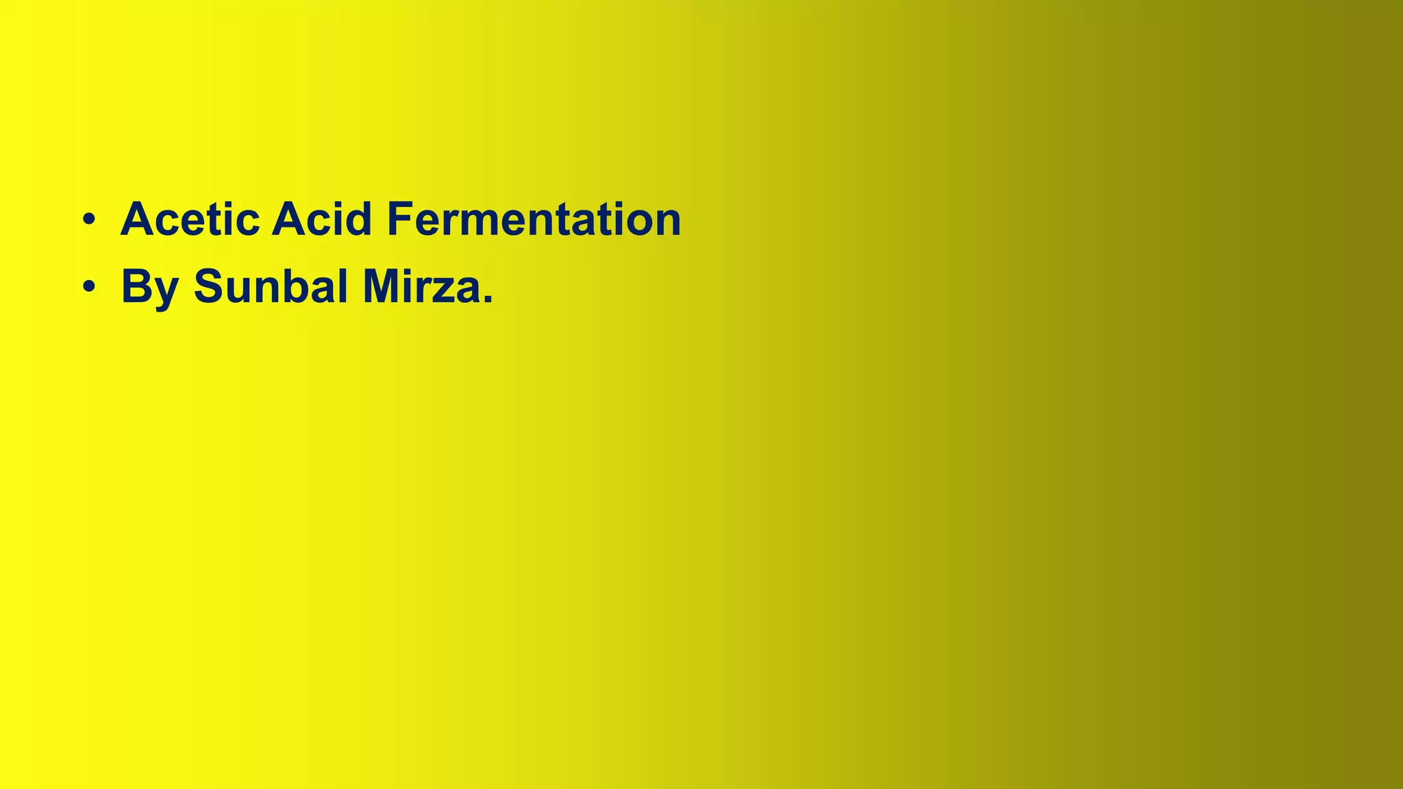 Overview of acetic acid fermentation. | PPTX