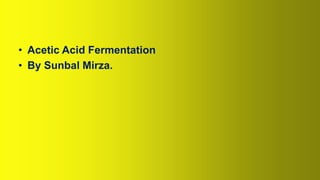 Overview of acetic acid fermentation. | PPTX