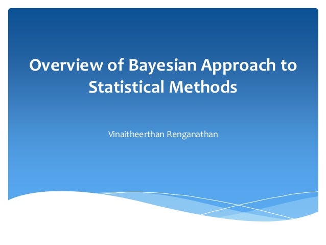 Overview of Bayesian Approach to Statistical Methods.pptx Overview of Bayesian Approach to Statistical Methods.pptx