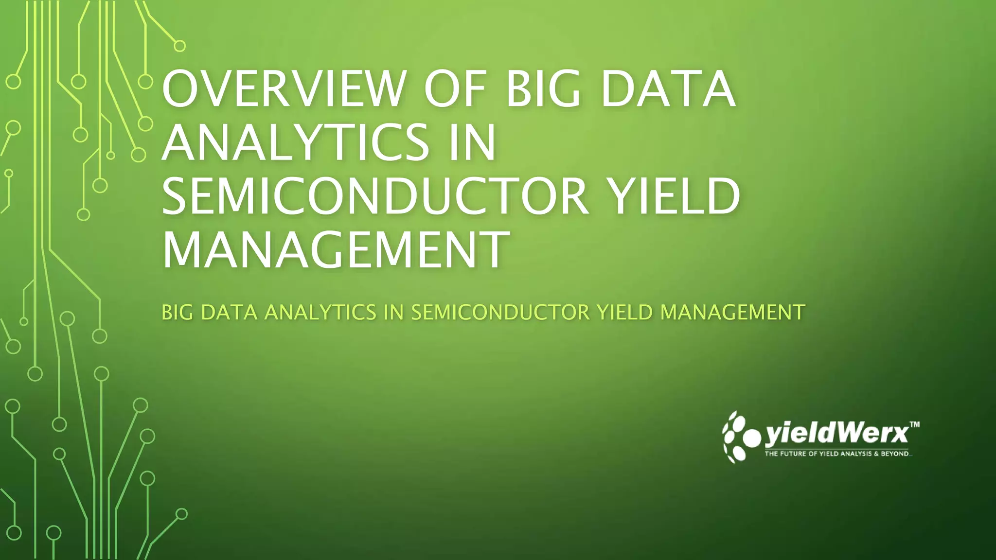Overview of Big Data Analytics in Semiconductor Yield Management.pptx ...