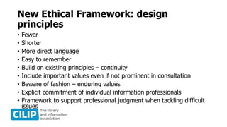 Overview of CILIP's Ethics review and new Ethical Framework | PPT