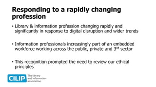 Overview of CILIP's Ethics review and new Ethical Framework | PPTX
