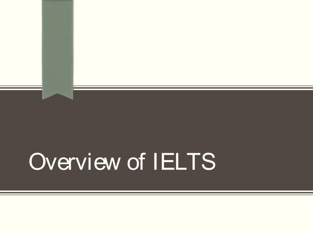 Overview of IELTS | PPT | Standardized Testing | Educational Assessment