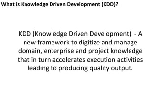 Overview of knowledge driven development (kdd) | PPT