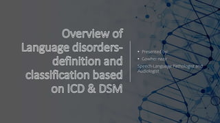 Overview of Language disorders- definition and classification based.pptx