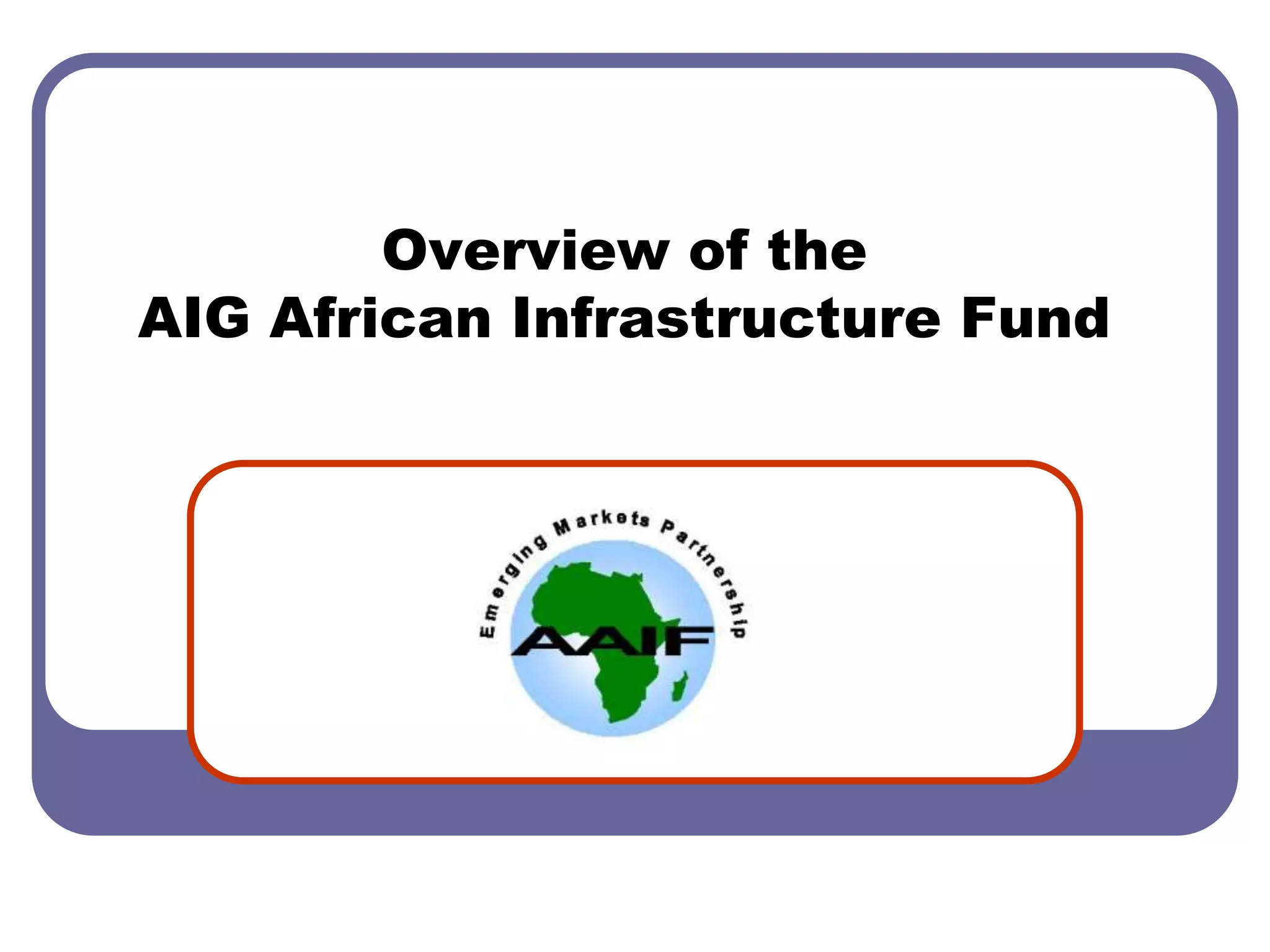 Overview Of The Aig African Infrastructure Fund | PPTX