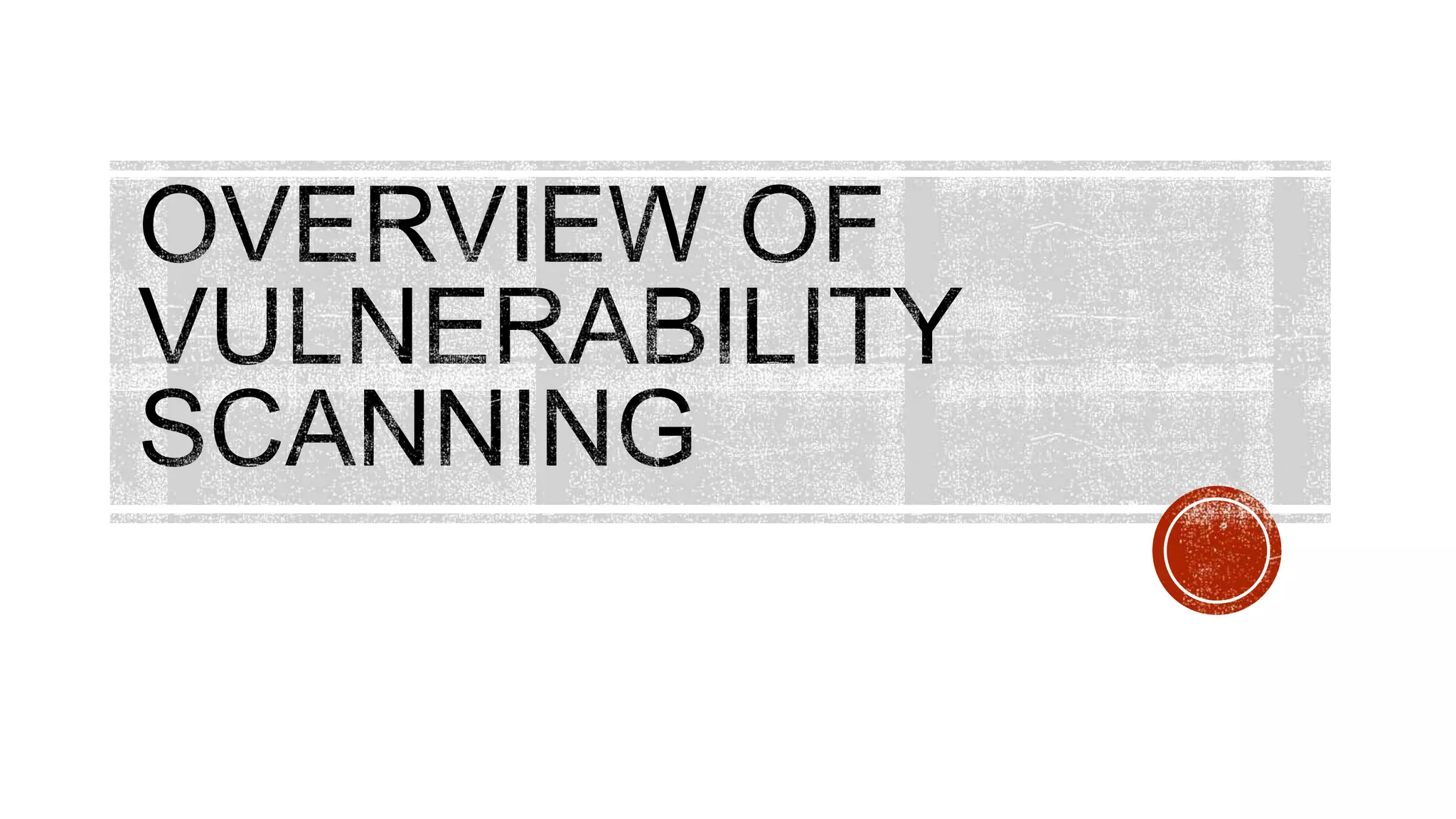 Overview of Vulnerability Scanning.pptx