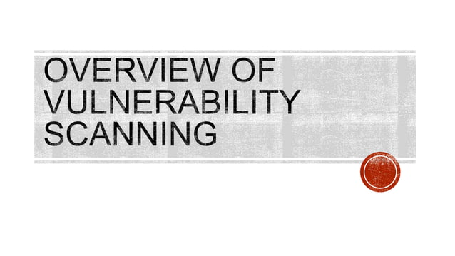 Overview of Vulnerability Scanning.pptx | Computing | Technology & Computing