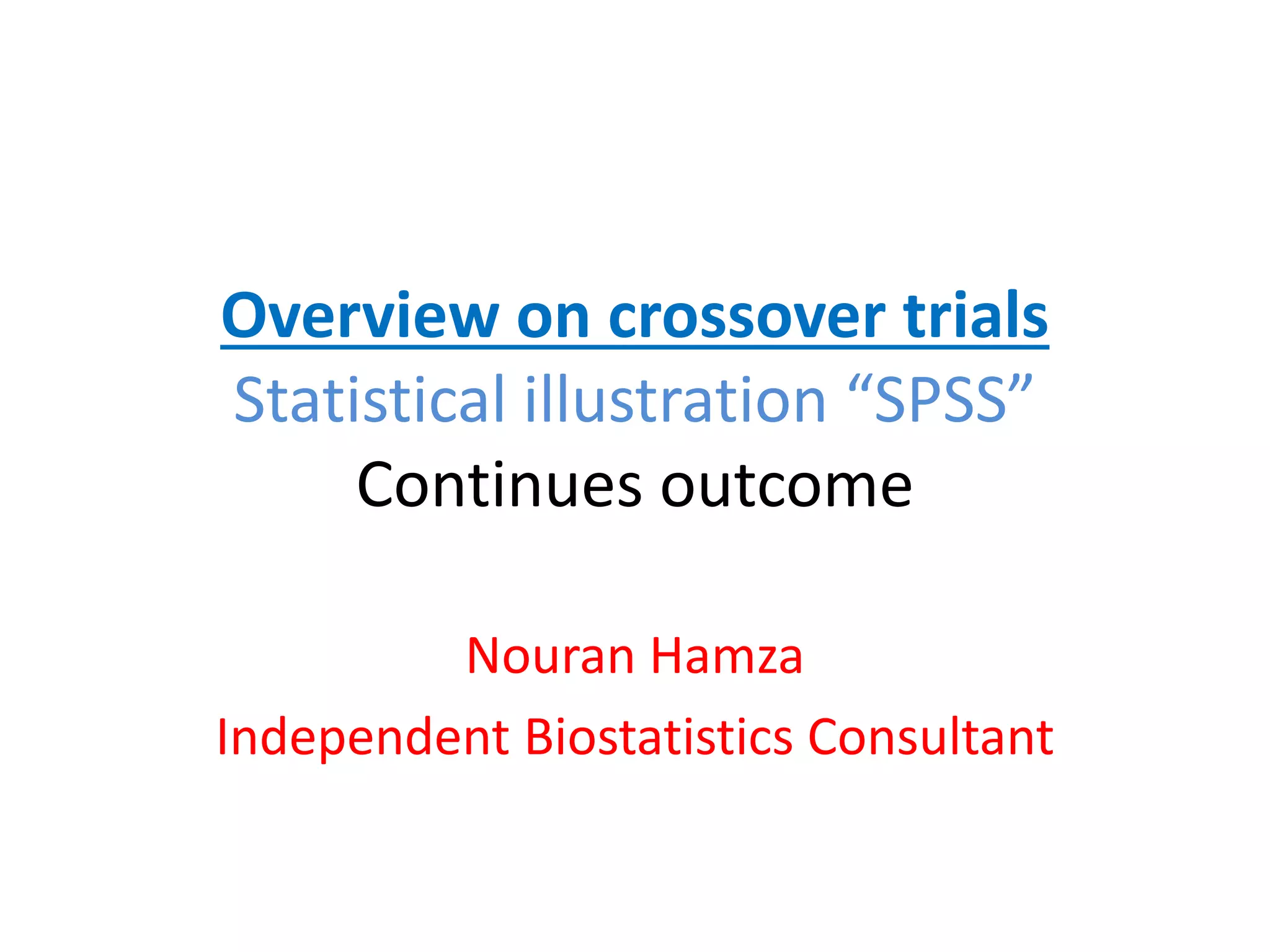 Overview on crossover trials Statistical illustration “SPSS” Continues outcome | PPTX