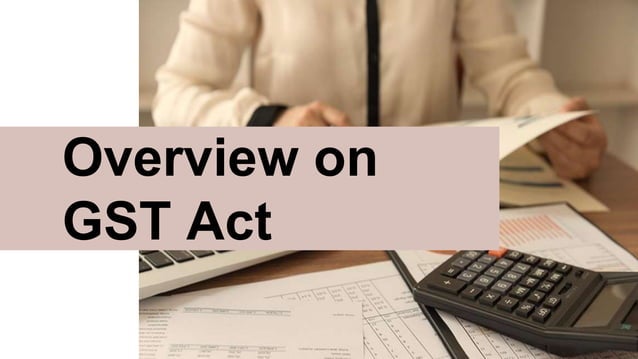 OVERVIEW ON GST ACT .pptx