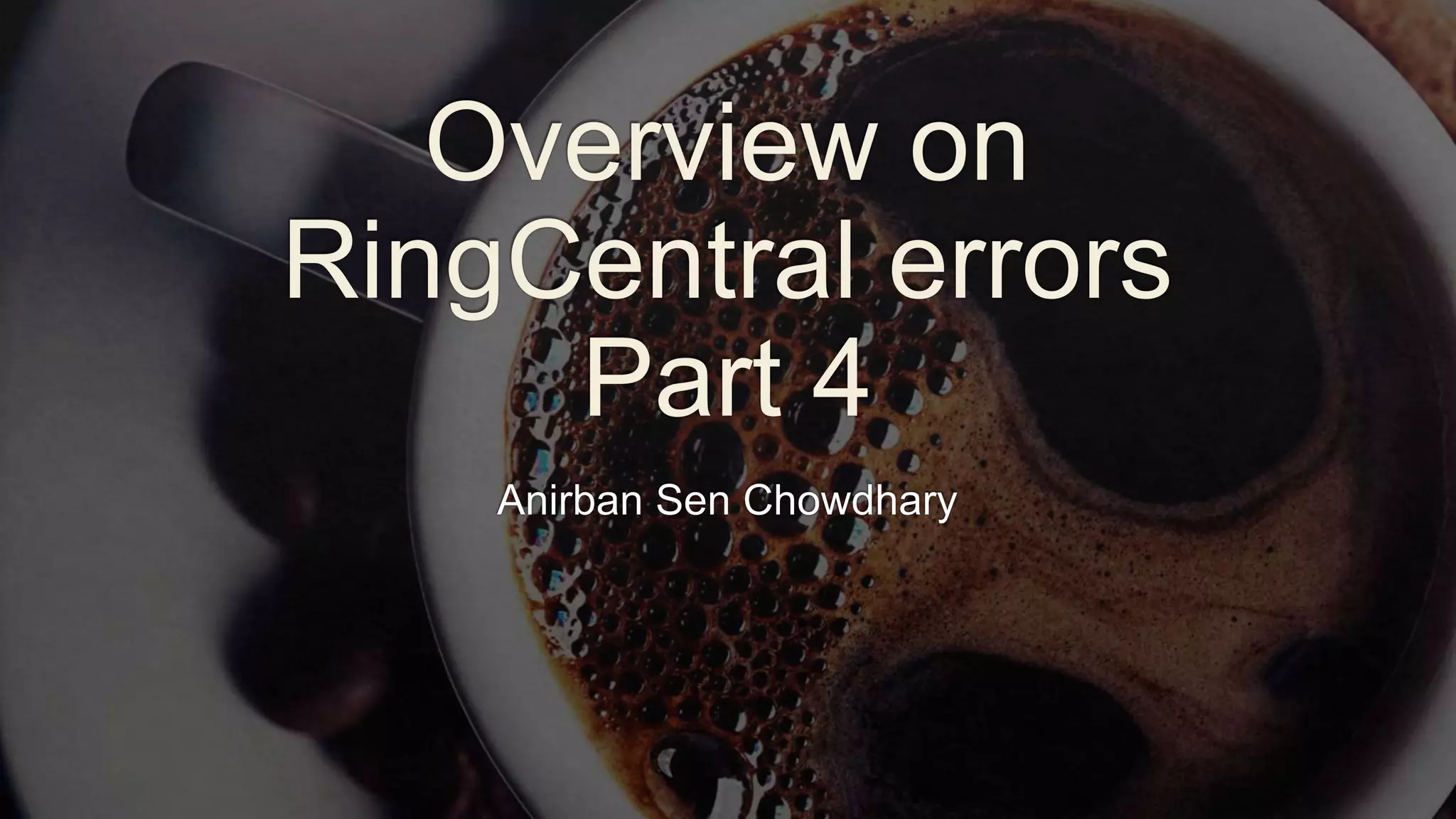 Overview on ring central errors part 4 | PPTX