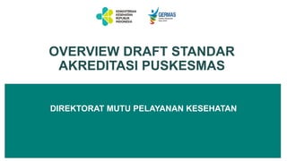 Overview Standar Akreditasi Puskesmas_Bagi Surveior.pdf