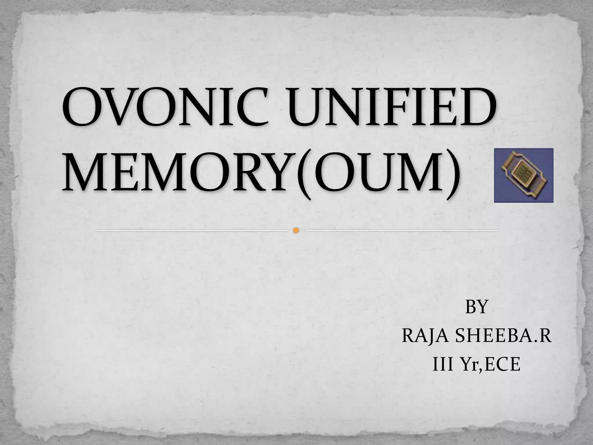 Ovonic unified memory(oum) | PPTX