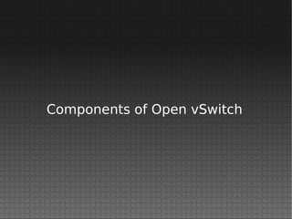 Open VSwitch .. Use it for your day to day needs | PPT