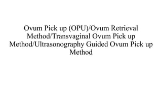 Ovum pick up (opu) | PPTX