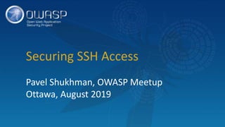 Securing SSH Access by Pavel Shukhman at OWASP Ottawa Meetup, August 2019 | PPT
