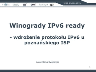 PLNOG 9: Borys Owczarzak - Winogrady IPv6 ready | PPT